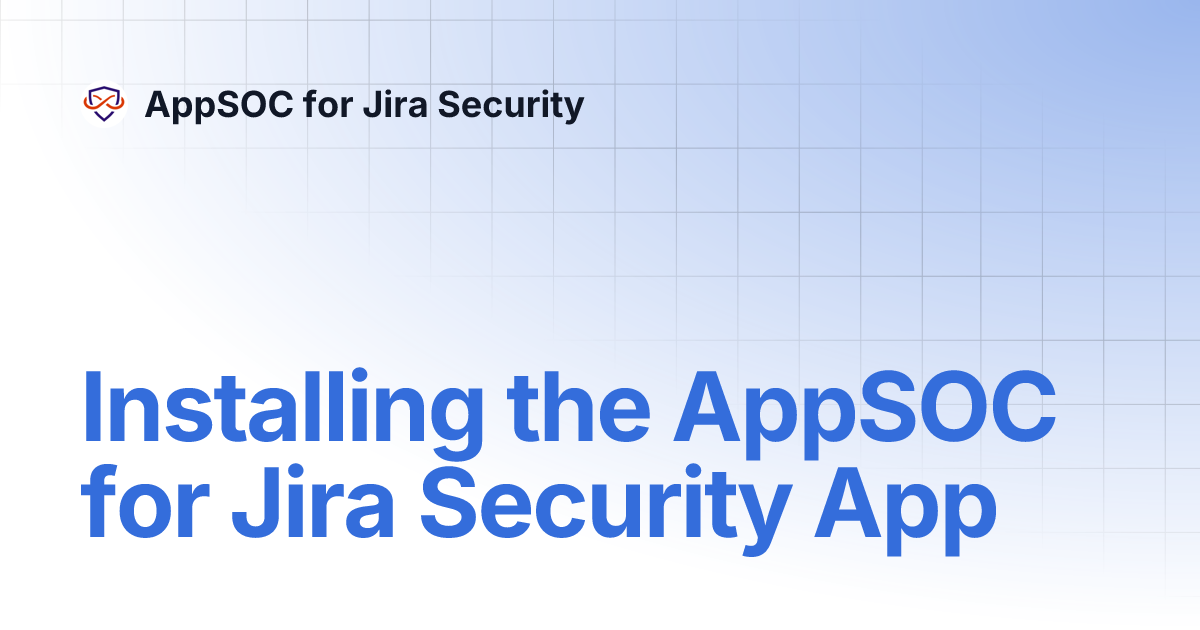 Installing the AppSOC for Jira Security App | AppSOC for Jira Security